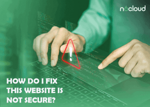 How to Fix Not Secure Website Warning? | N6 Cloud
